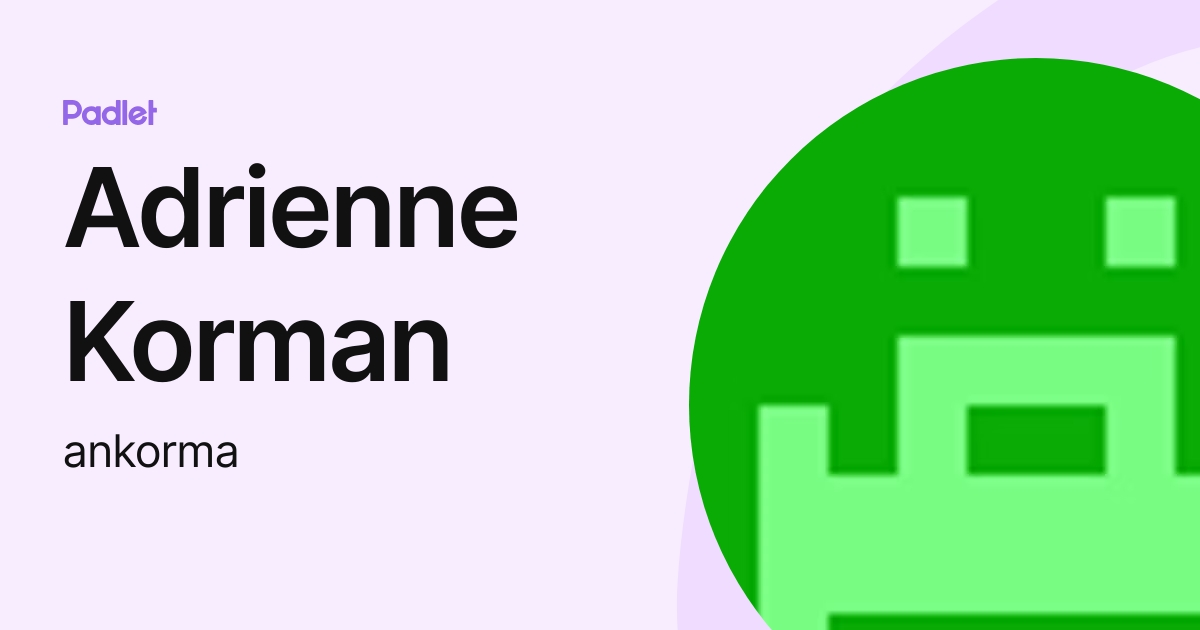 Adrienne Korman (ankorma) profile | Padlet