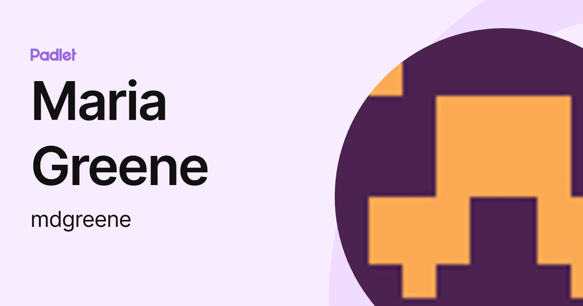 Maria Greene (mdgreene) profile | Padlet