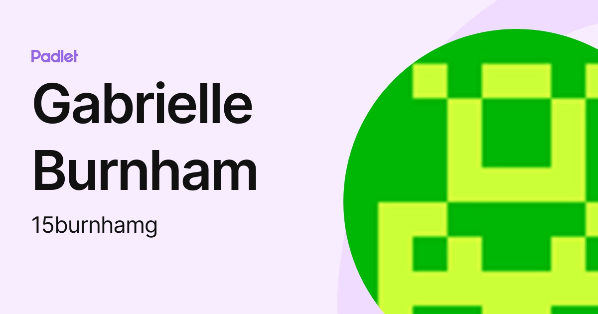 Gabrielle Burnham (15burnhamg) profile | Padlet