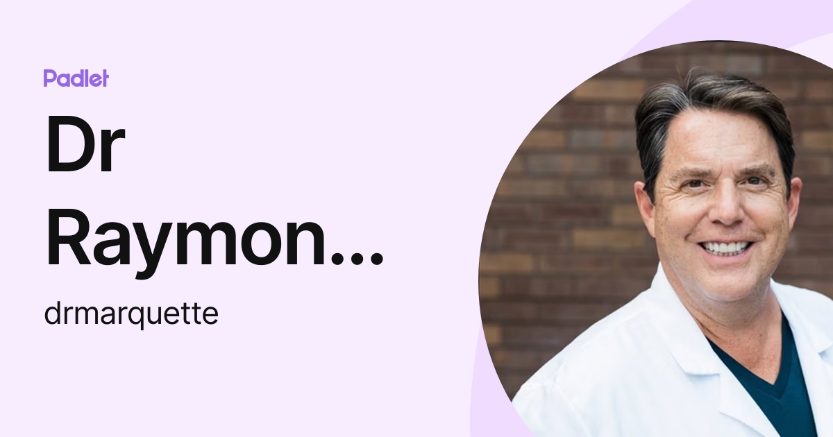 Dr Raymond J Marquette MD OBGYN (drmarquette) profile | Padlet