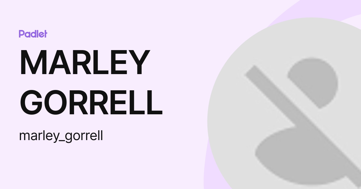 MARLEY GORRELL (marley_gorrell) profile | Padlet