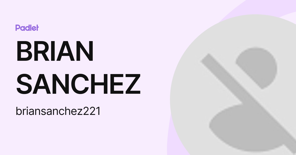 BRIAN SANCHEZ (briansanchez221) profile | Padlet
