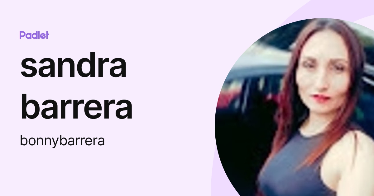 sandra barrera (bonnybarrera) profile | Padlet