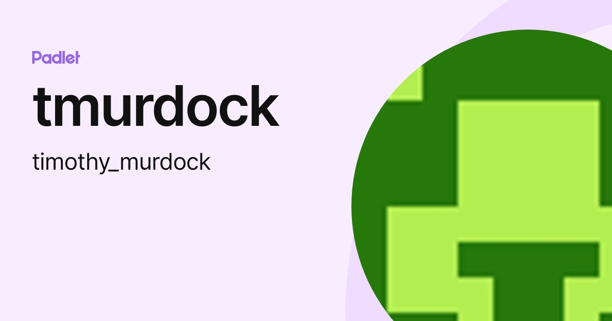 tmurdock (timothy_murdock) profile | Padlet