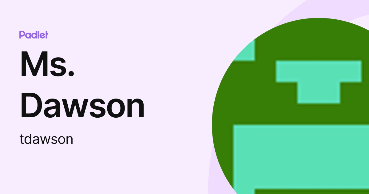 Ms. Dawson (tdawson) profile | Padlet