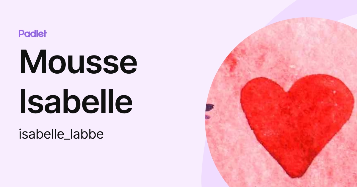 Profil de Mousse Isabelle (isabelle_labbe) | Padlet