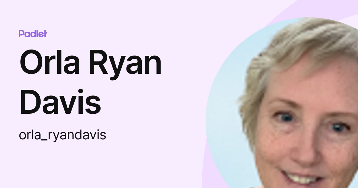 Orla Ryan Davis (orla_ryandavis) profile | Padlet