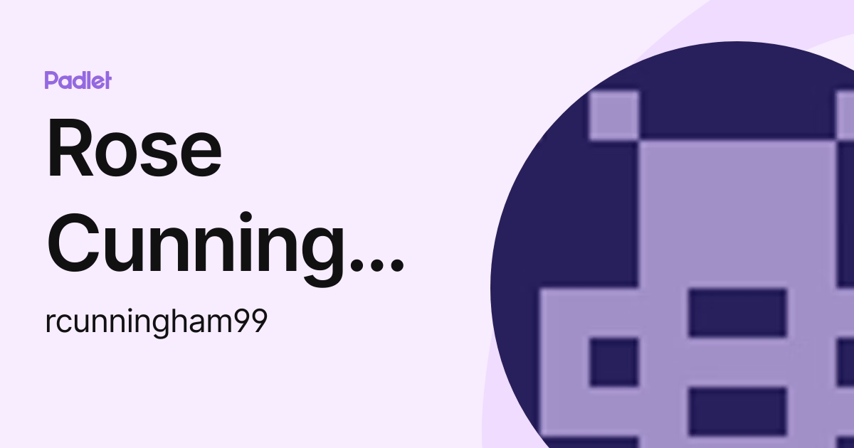 Rose Cunningham (rcunningham99) profile | Padlet