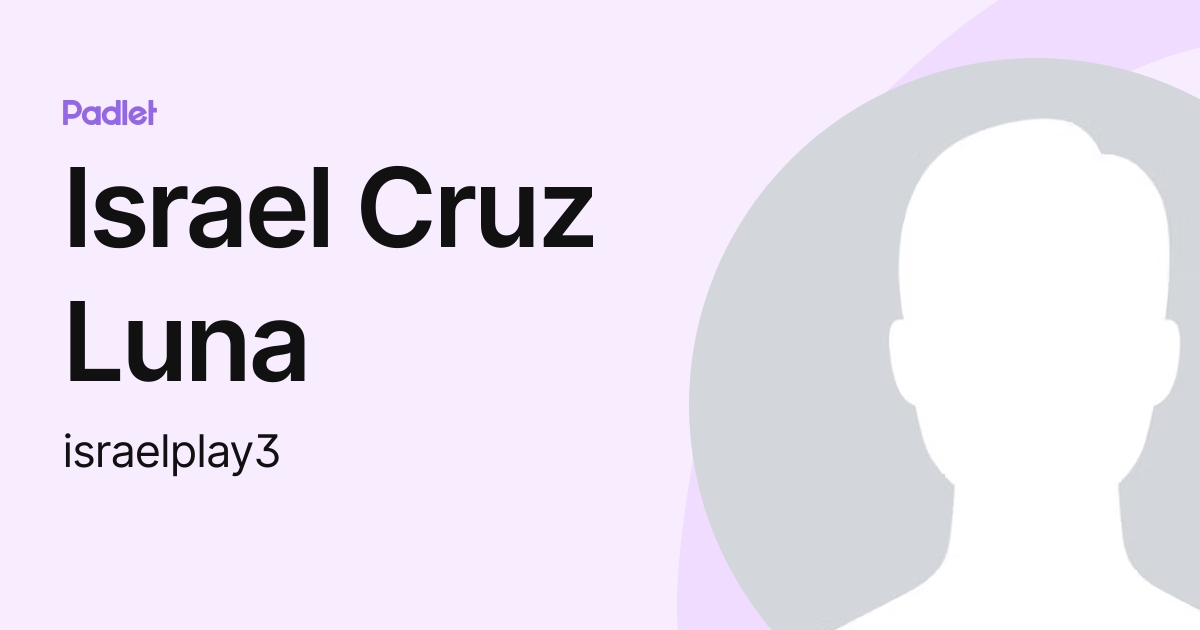 Israel Cruz Luna (israelplay3) profile | Padlet