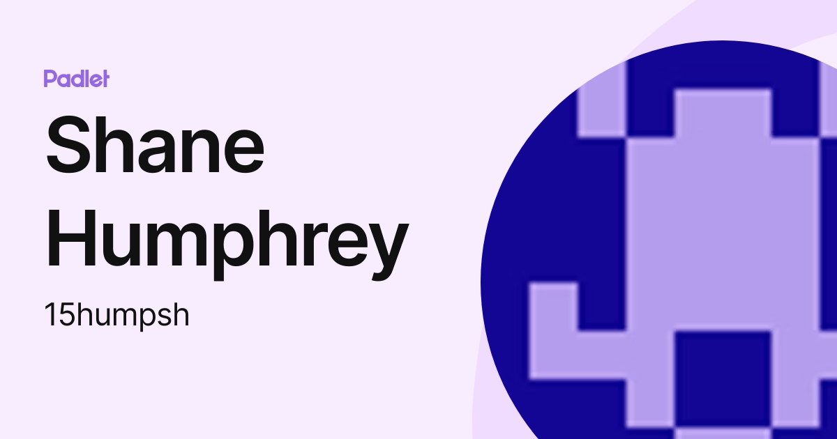 Shane Humphrey (15humpsh) profile | Padlet