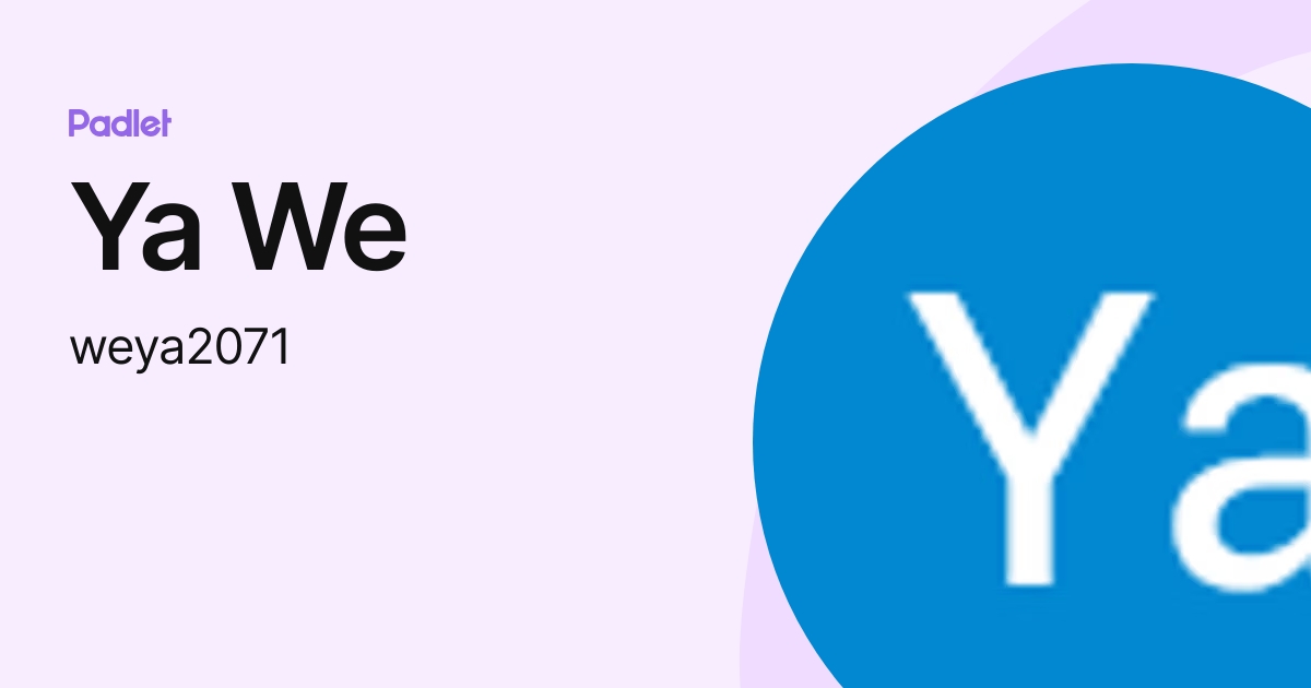 Ya We (weya2071) profile | Padlet