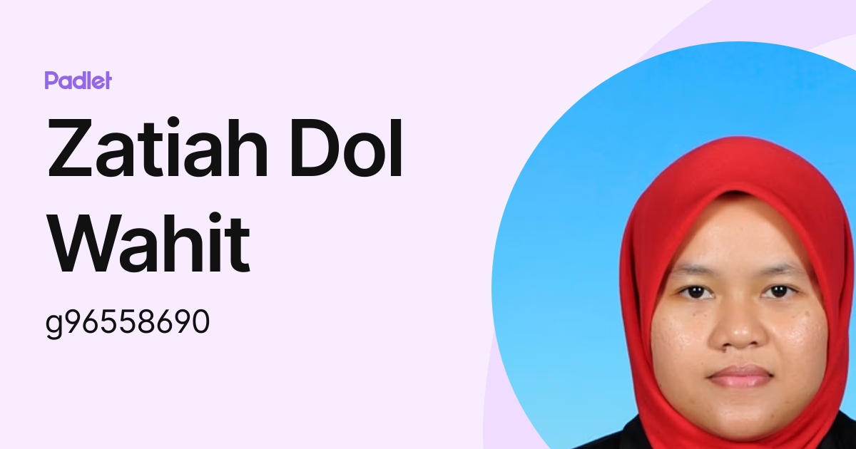 Zatiah Dol Wahit (g96558690) profile | Padlet