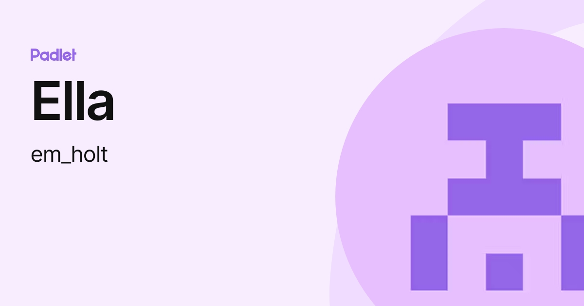 Ella (em_holt) profile | Padlet