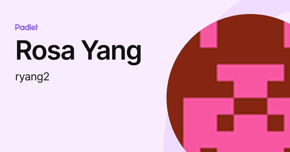 Rosa Yang (ryang2) profile | Padlet