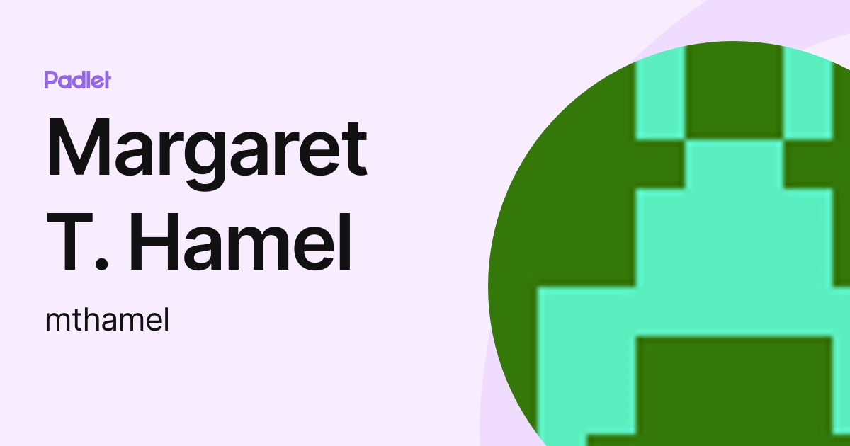 Margaret T. Hamel (mthamel) profile | Padlet