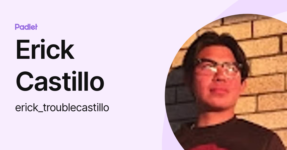 Erick Castillo (erick_troublecastillo) profile | Padlet