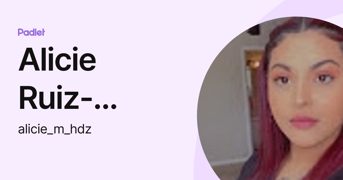 Alicie Ruiz-Hernandez (alicie_m_hdz) profile | Padlet