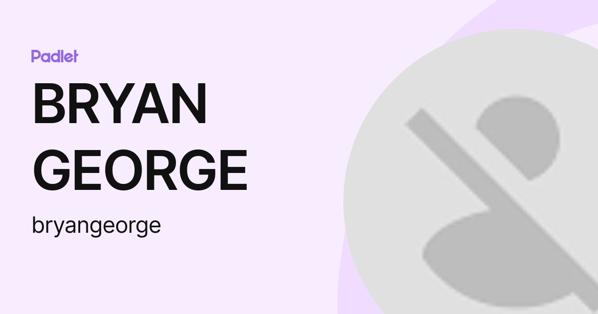 BRYAN GEORGE (bryangeorge) profile | Padlet