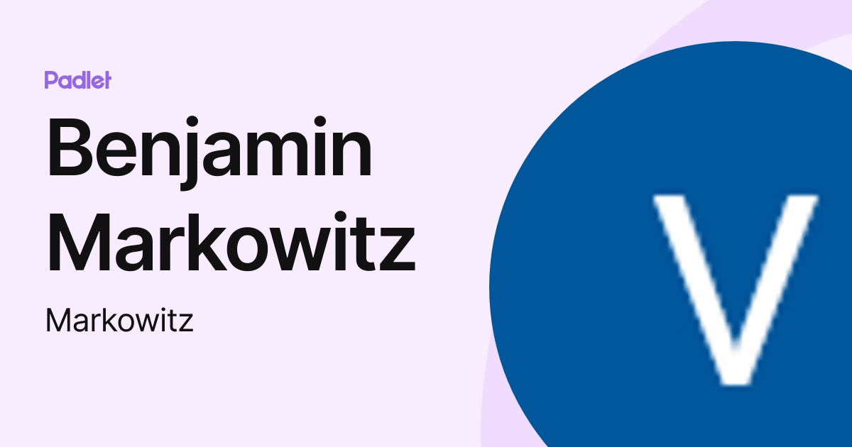 Benjamin Markowitz (Markowitz) profile | Padlet