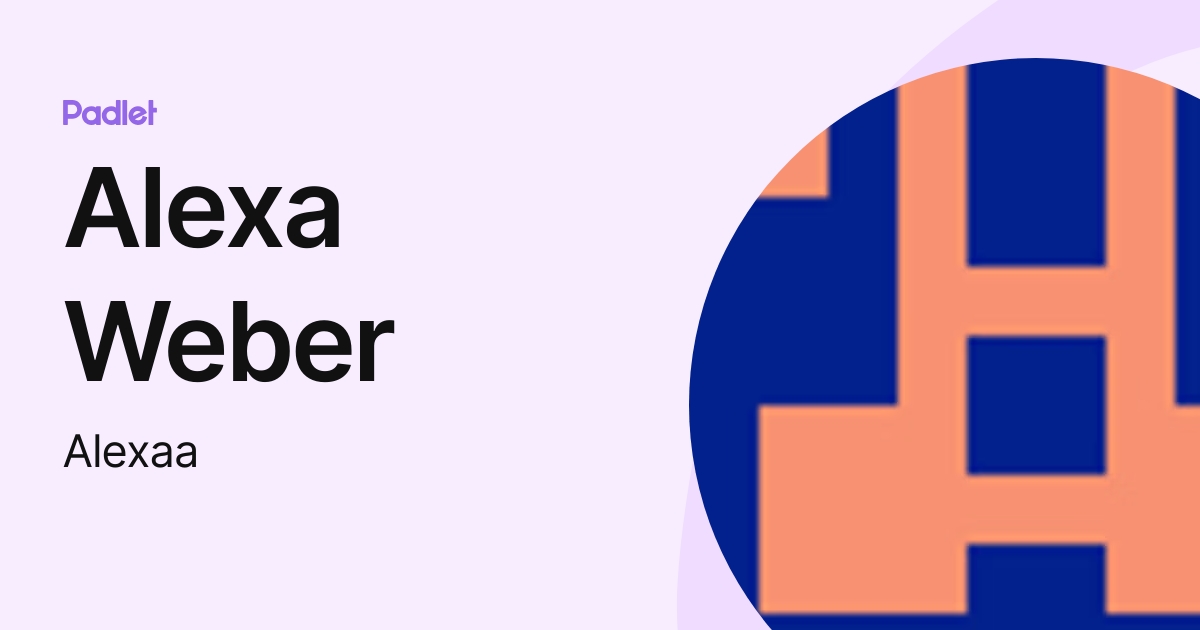 Alexa Weber (Alexaa) profile | Padlet
