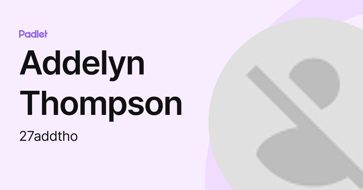 Addelyn Thompson (27addtho) profile | Padlet