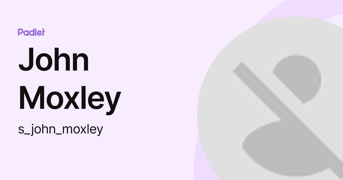 John Moxley (s_john_moxley) profile | Padlet