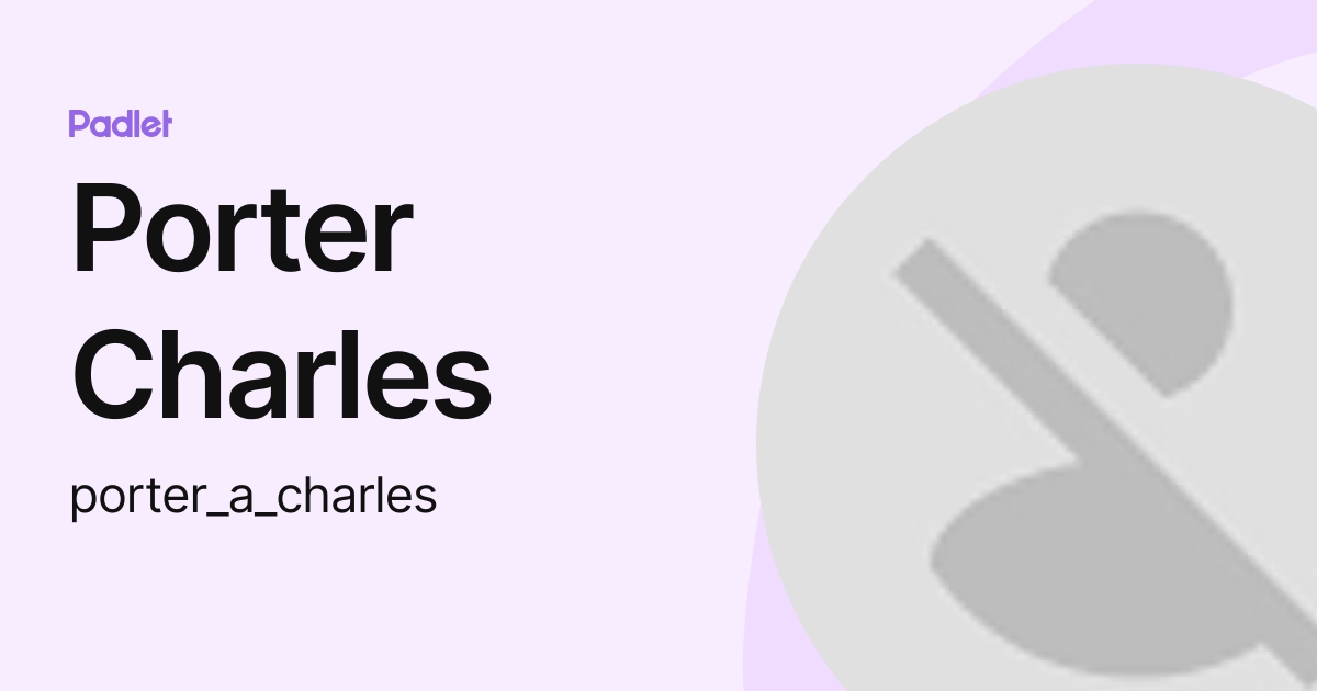 Porter Charles (porter_a_charles) profile | Padlet