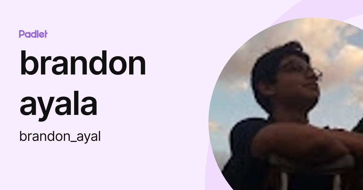 brandon ayala (brandon_ayal) profile | Padlet