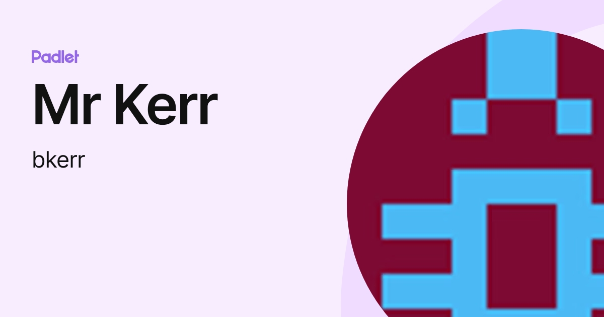 Mr Kerr (bkerr) profile | Padlet