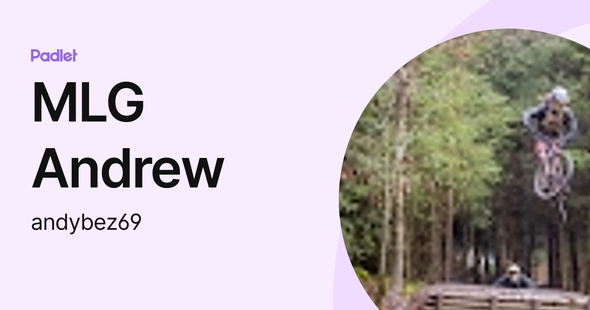 MLG Andrew (andybez69) profile | Padlet