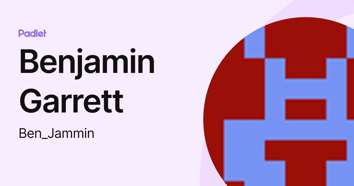 Benjamin Garrett (Ben_Jammin) profile | Padlet