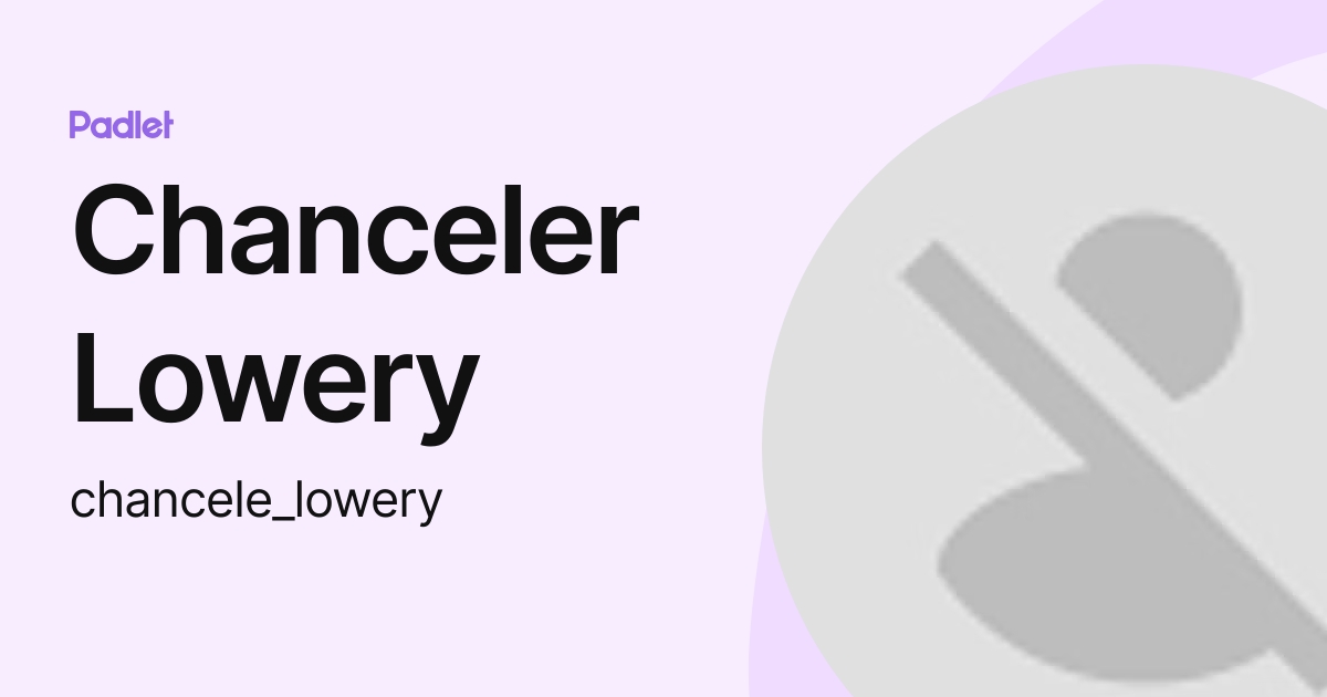 Chanceler Lowery (chancele_lowery) profile | Padlet