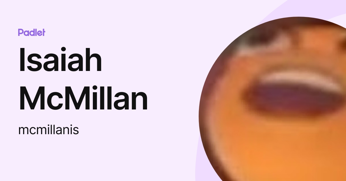 Isaiah McMillan (mcmillanis) profile | Padlet