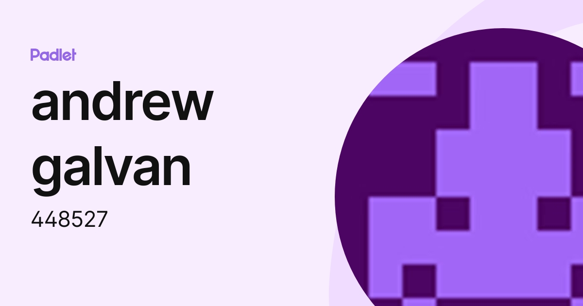 andrew galvan (448527) profile | Padlet