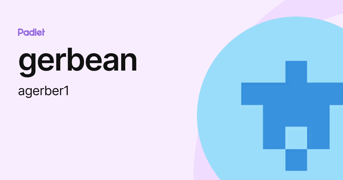 gerbean (agerber1) profile | Padlet