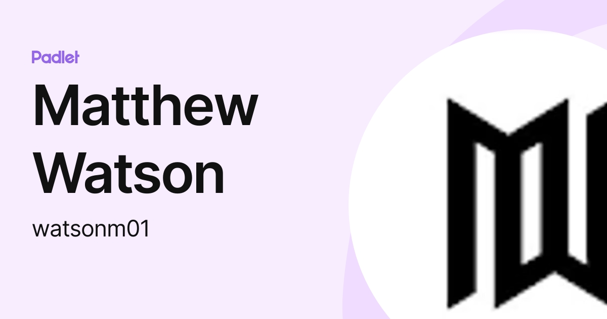 Matthew Watson (watsonm01) profile | Padlet