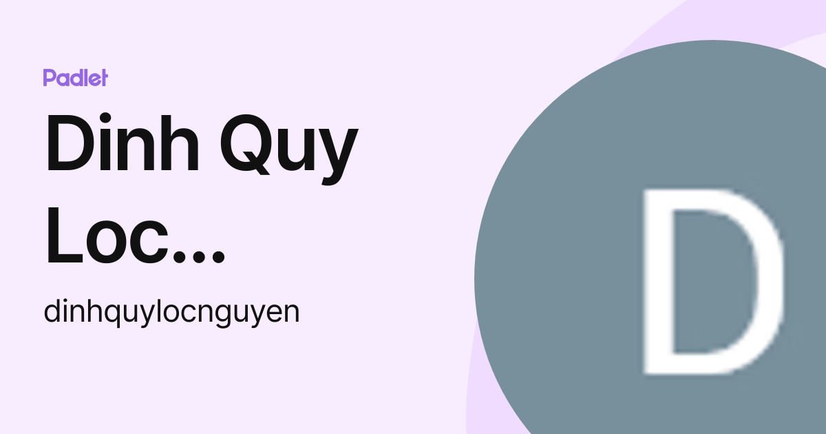 Dinh Quy Loc Nguyen (dinhquylocnguyen) profile | Padlet