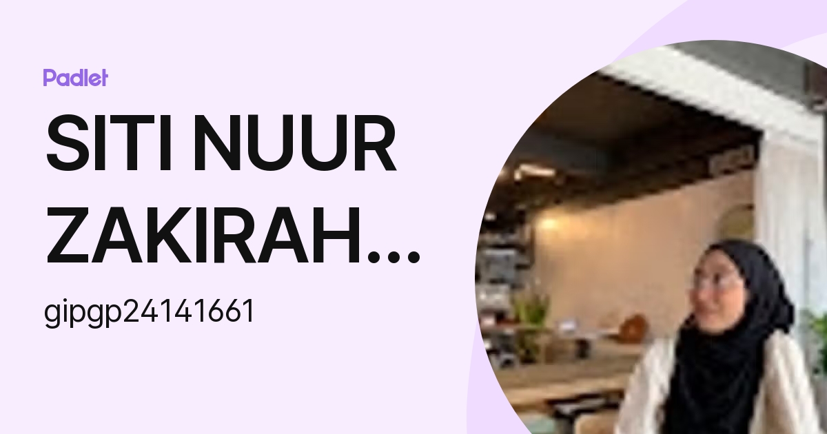 SITI NUUR ZAKIRAH BINTI KASREN IPG-Pelajar (gipgp24141661) profile | Padlet