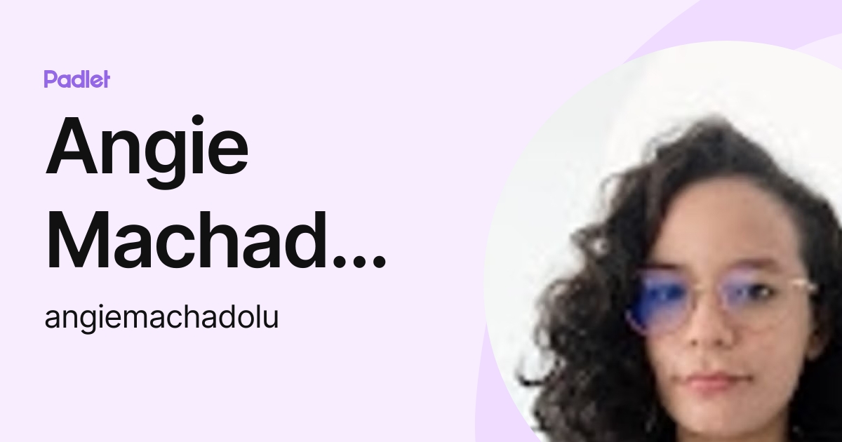 Angie Machado Luna (angiemachadolu) profile | Padlet