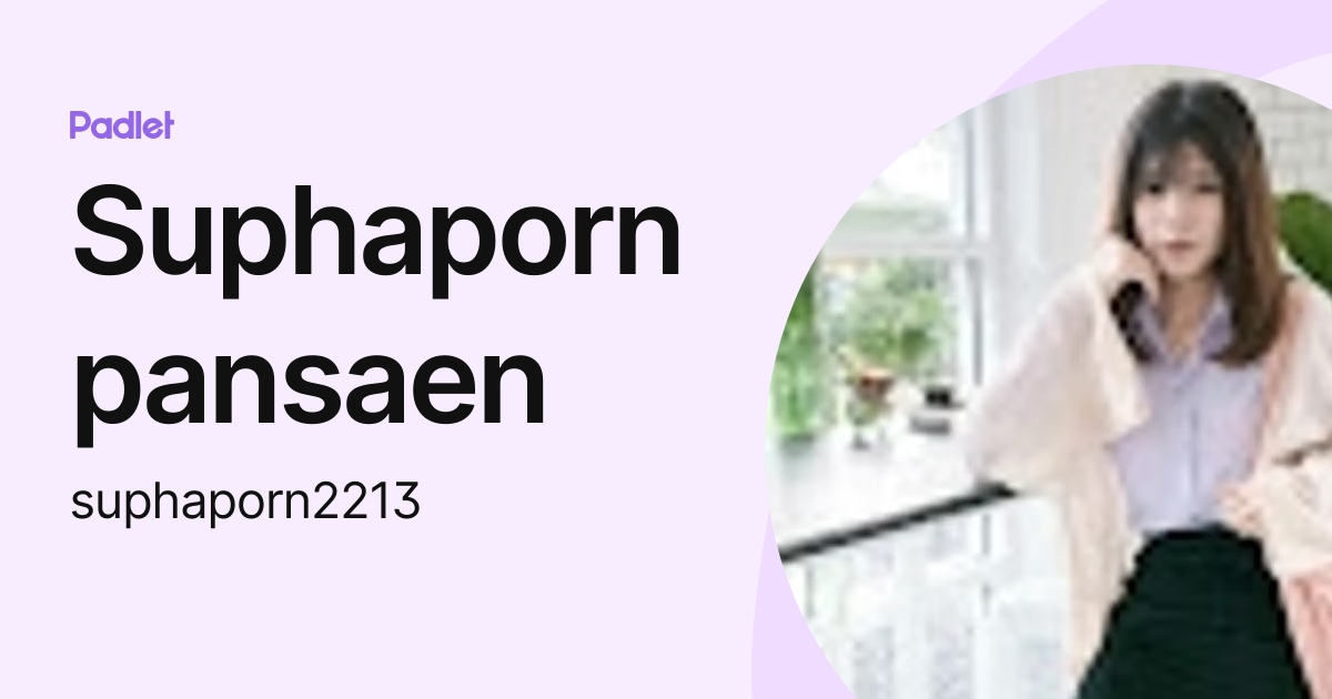 Suphaporn pansaen (suphaporn2213) profile | Padlet