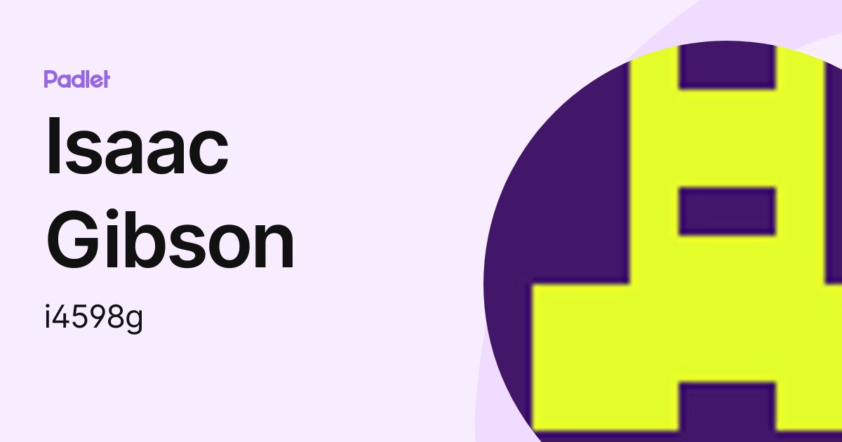 Isaac Gibson (i4598g) profile | Padlet