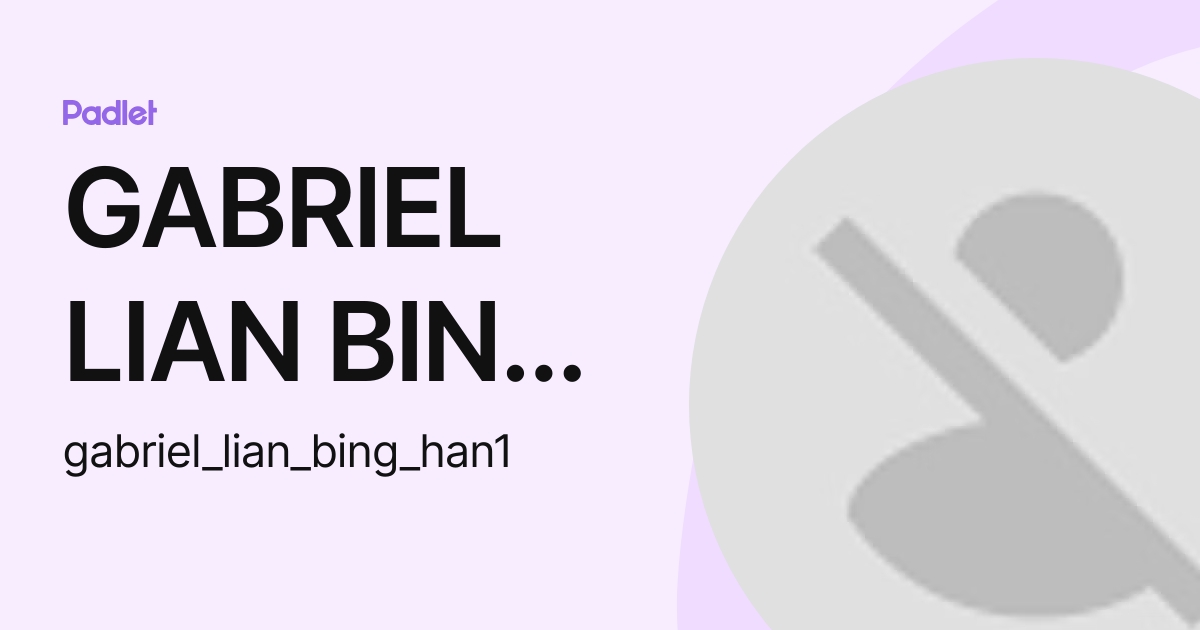GABRIEL LIAN BING HAN (gabriel_lian_bing_han1) profile | Padlet