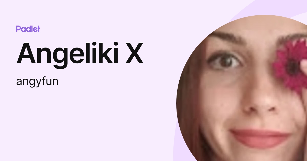 Angeliki X (angyfun) profile | Padlet