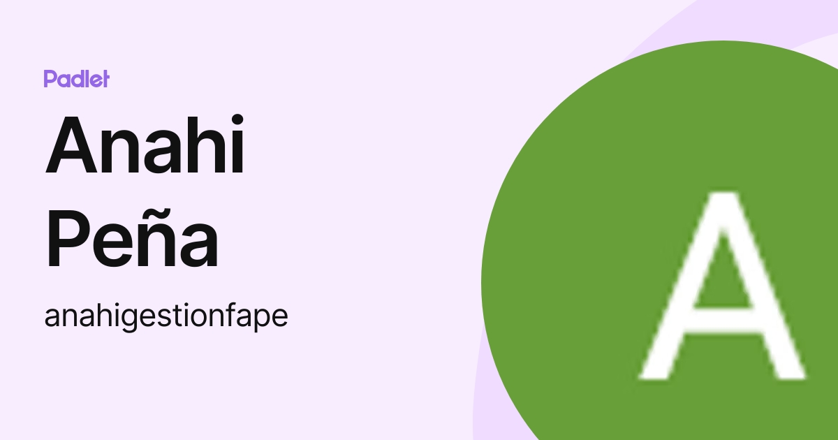Anahi Peña (anahigestionfape) profile | Padlet
