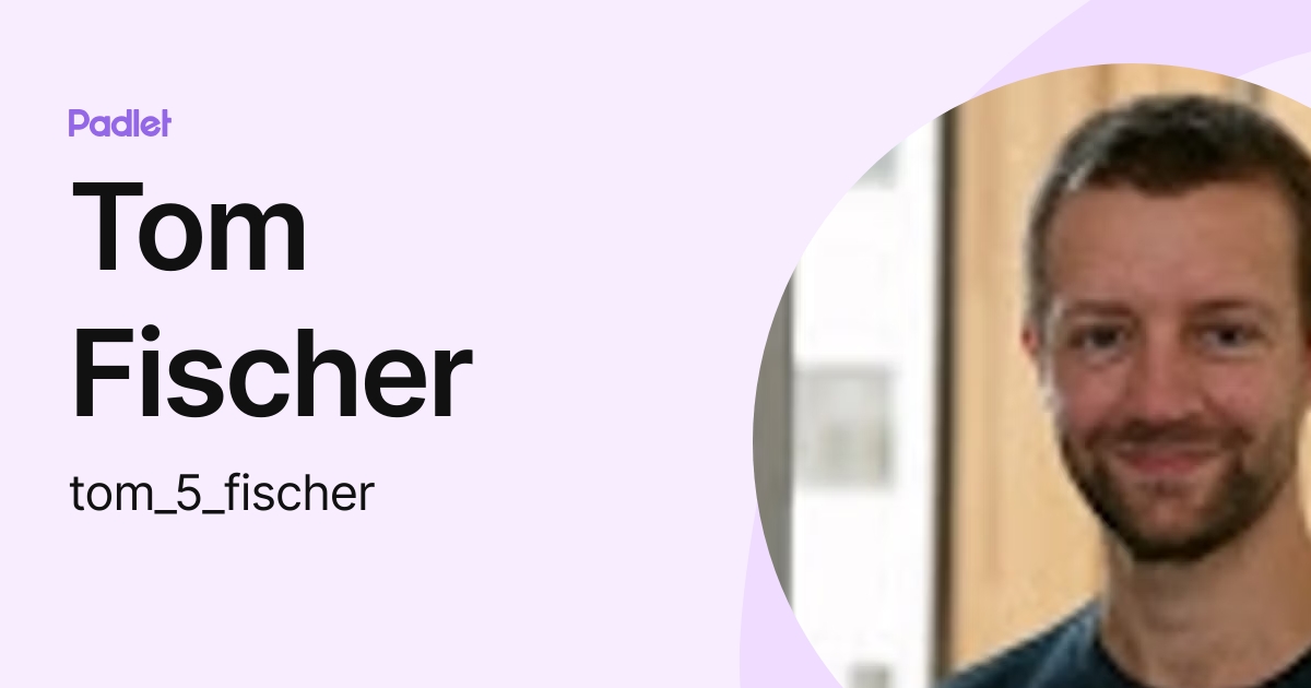 Tom Fischer (tom_5_fischer) profile | Padlet