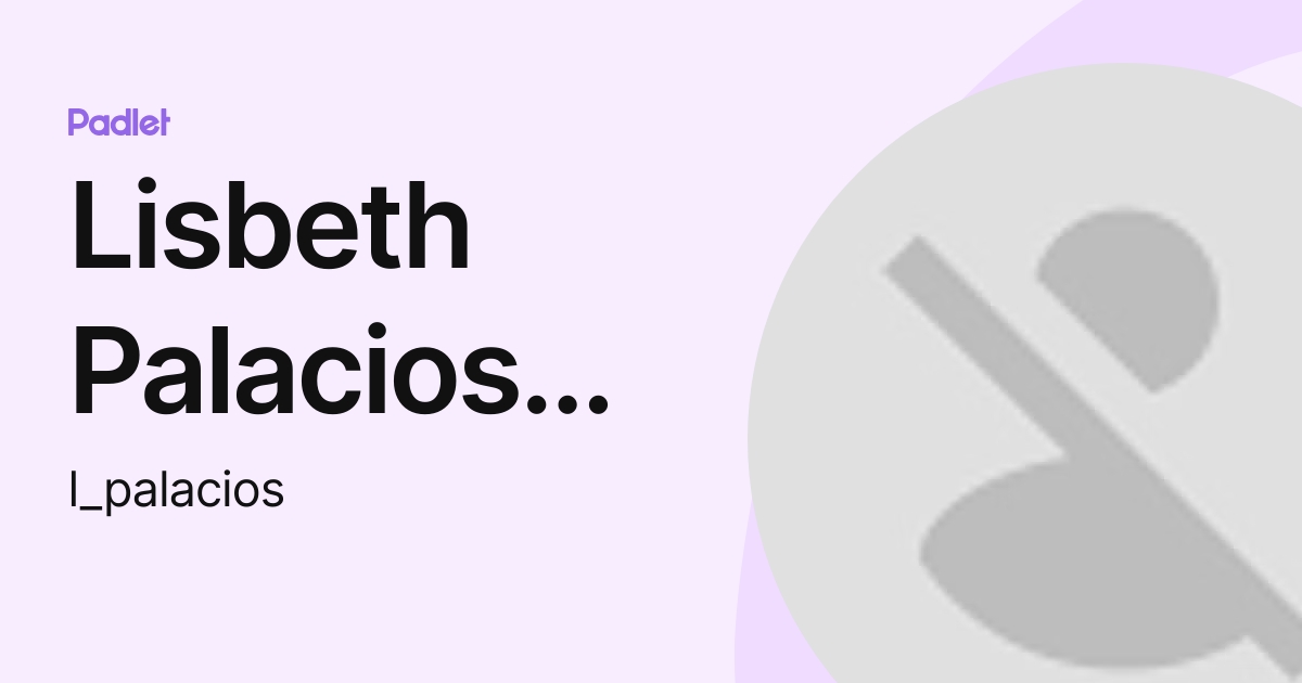 Lisbeth Palacios Espinoza (l_palacios) profile | Padlet