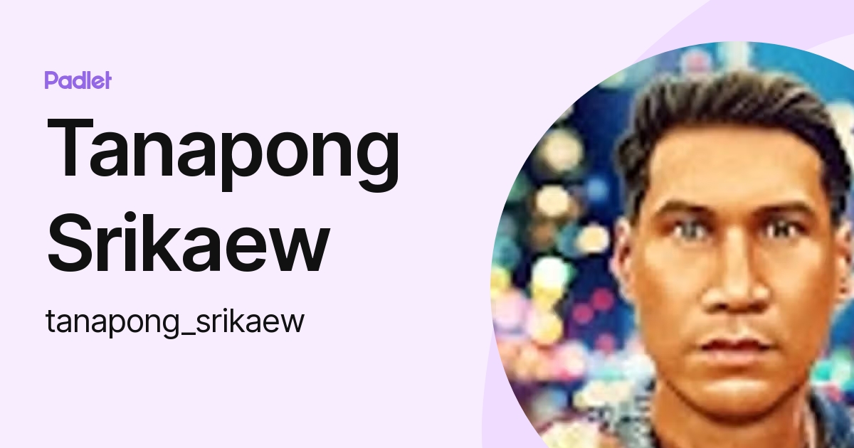 Tanapong Srikaew (tanapong_srikaew) profile | Padlet