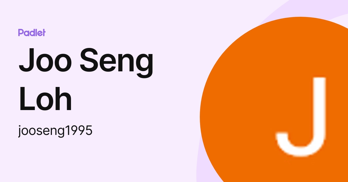 Joo Seng Loh (jooseng1995) profile | Padlet