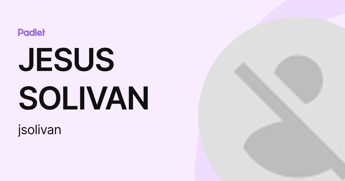 JESUS SOLIVAN (jsolivan) profile | Padlet