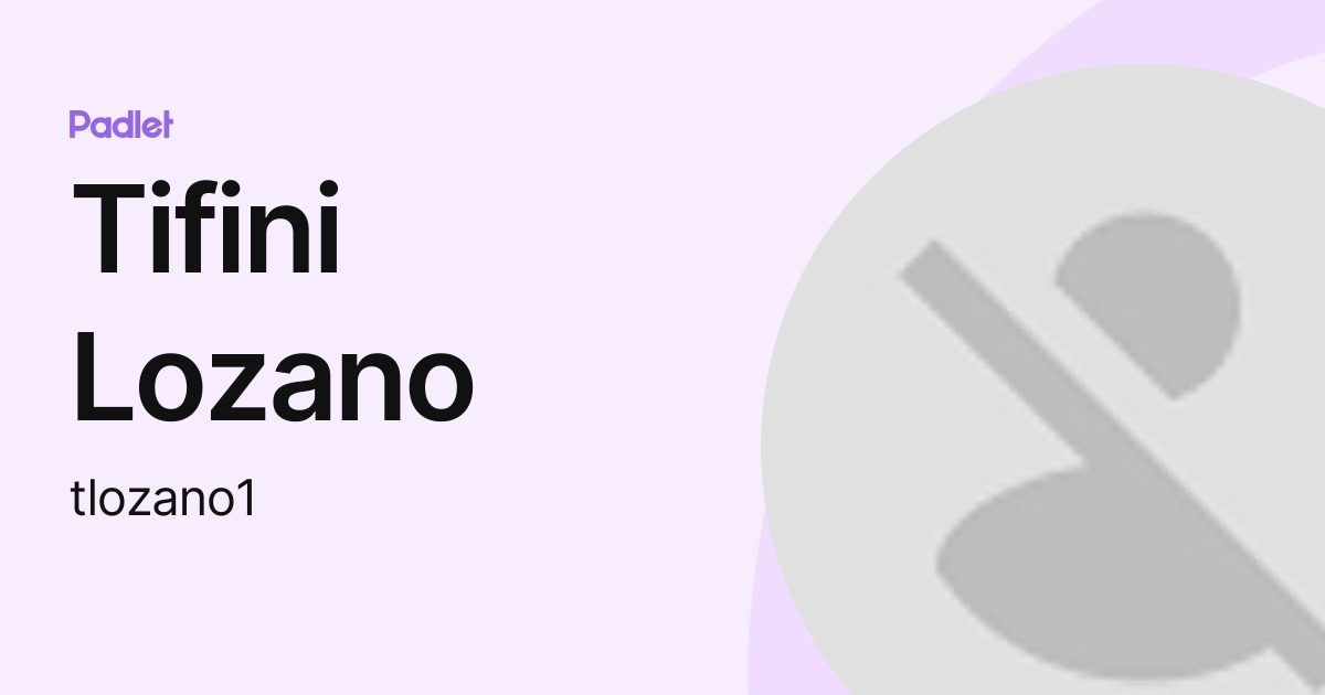 Tifini Lozano (tlozano1) profile | Padlet